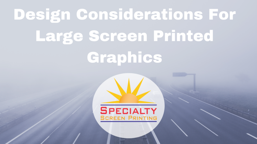 Design Considerations for Large Screen Printed Graphics | Specialty ...