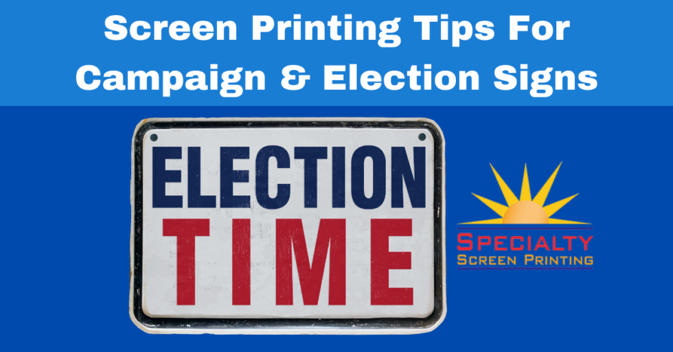 Tips for Printing Election Campaign Signs | Specialty Screen Printing